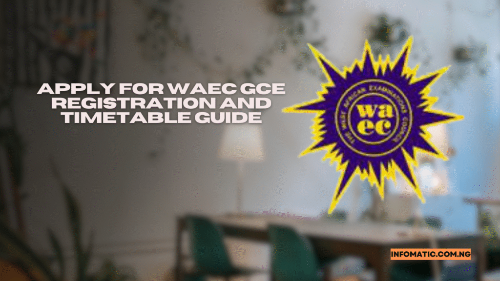 How to Apply for WAEC GCE 2026: Registration and Timetable Guide ...